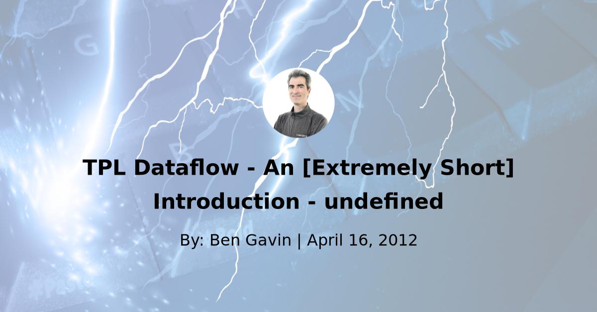 Tpl Dataflow An [extremely Short] Introduction