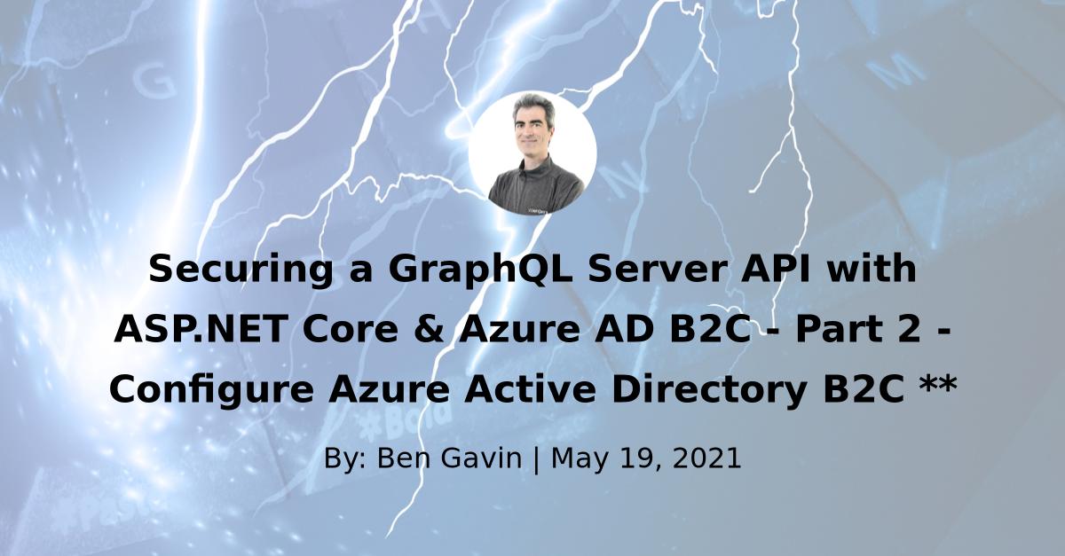 Securing a GraphQL Server API with ASP.NET Core & Azure AD B2C - Part 2