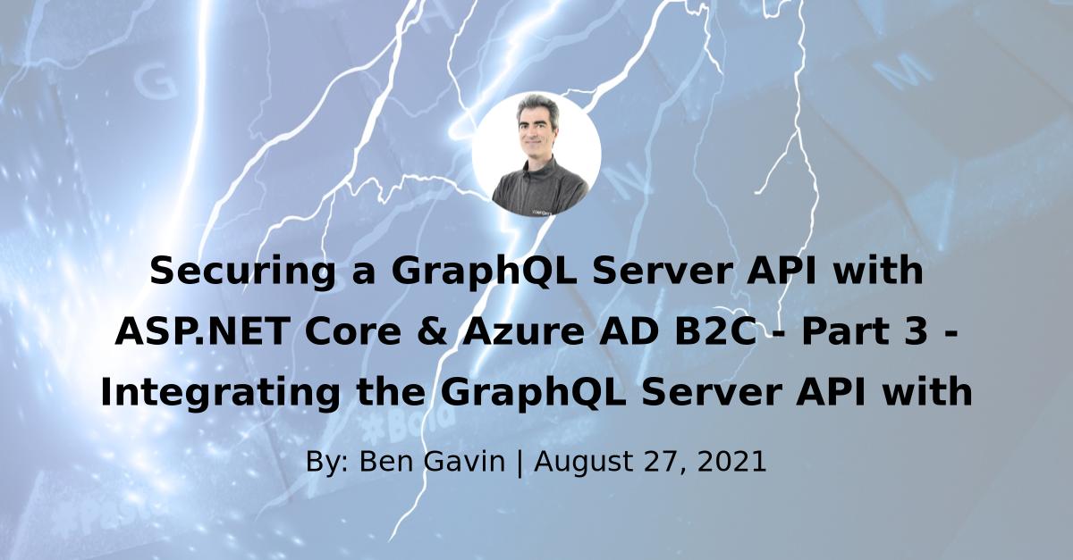 Securing a GraphQL Server API with ASP.NET Core & Azure AD B2C - Part 3